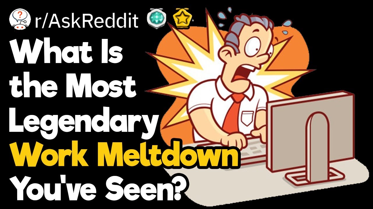 What's the Most Legendary Work Meltdown You've Seen? - YouTube