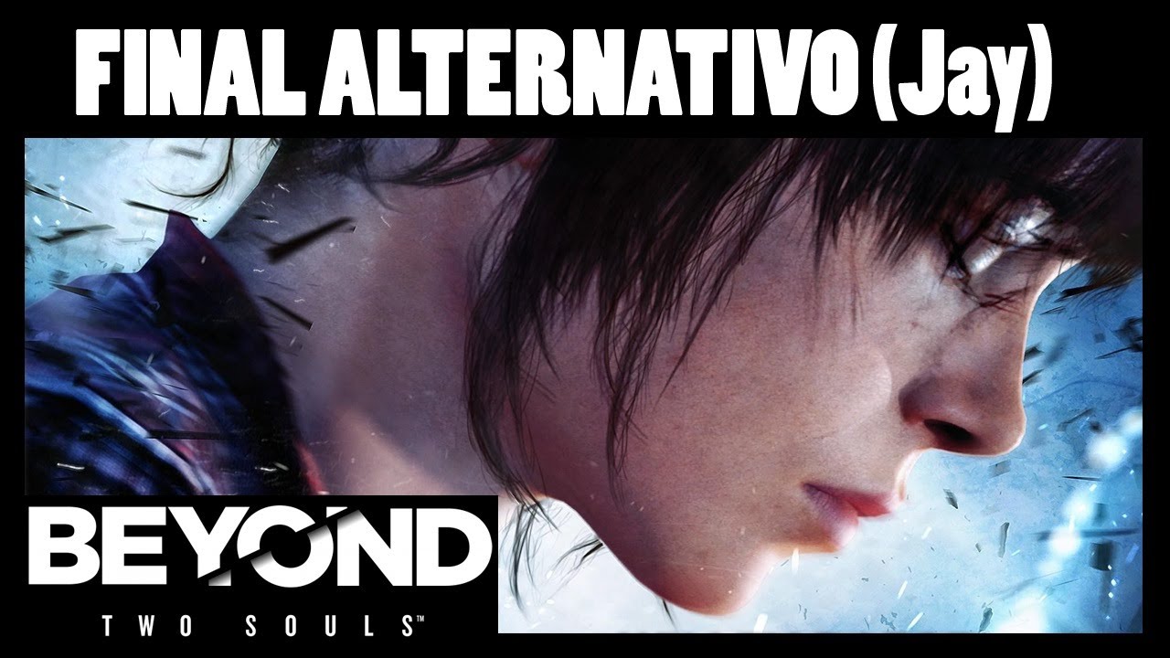 BEYOND TWO SOULS - Final Alternativo (Jay) - YouTube