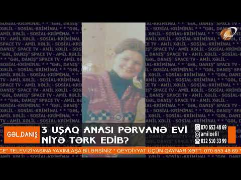 15 ilin arvadı, 3 uşaq anası Pərvanə evdən qaçıb - Gəl, Danış