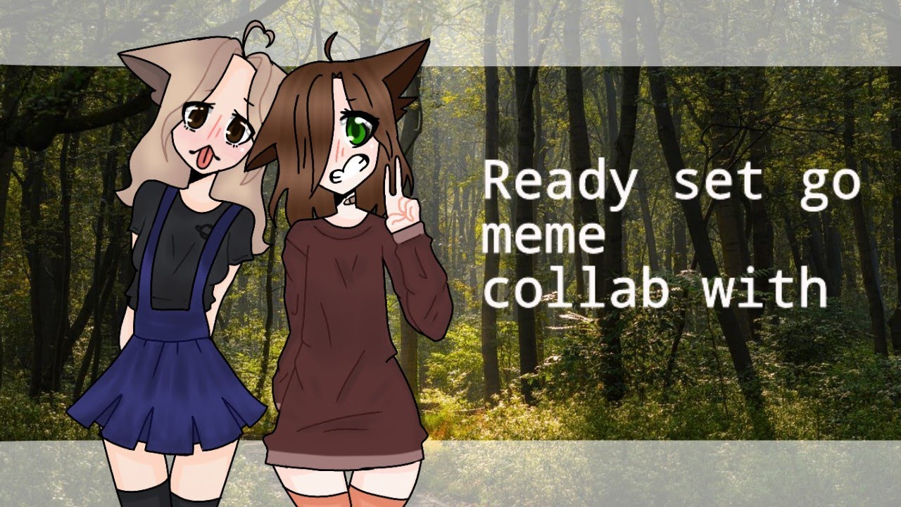 Ready set go meme (collab with:Dasha Wolfie) - YouTube