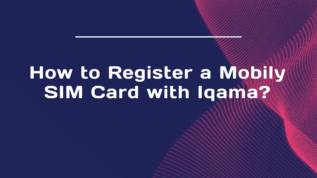 How to Register a Mobily SIM Card with Iqama? - YouTube