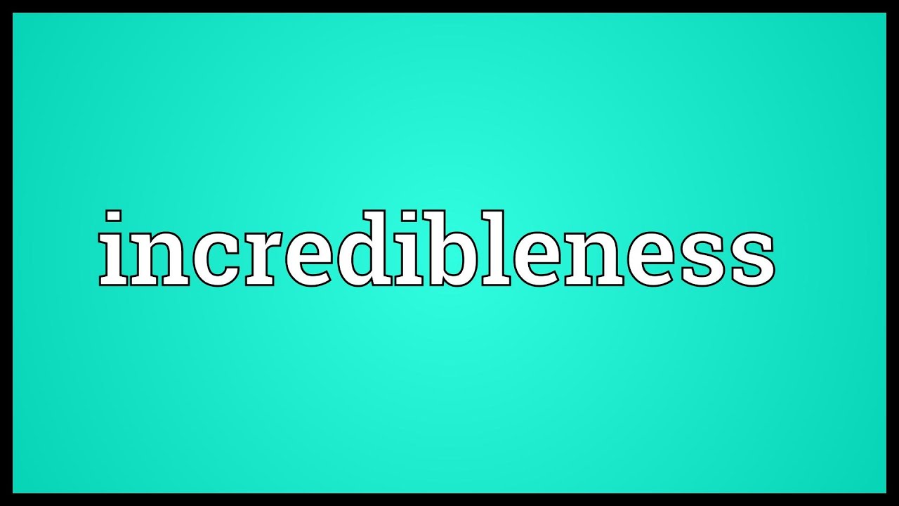 Incredibleness Meaning - YouTube