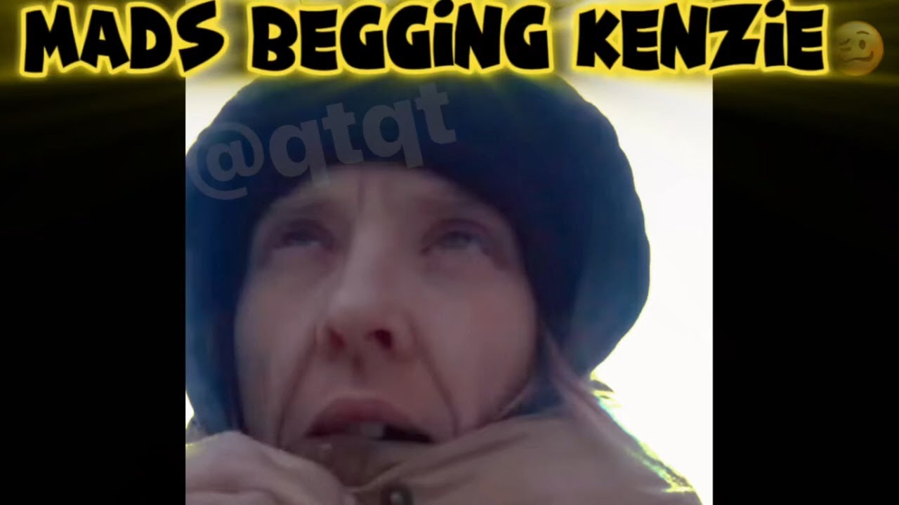 Mads Begging Kenzie While Being H!gh Asf #lmao - YouTube