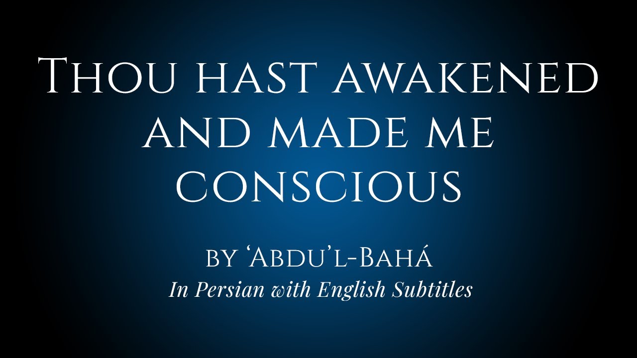 « Thou hast awakened and made me conscious » – by ‘Abdu’l-Bahá – In ...