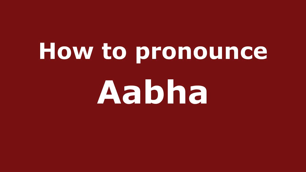 How to Pronounce Aabha - PronounceNames.com - YouTube