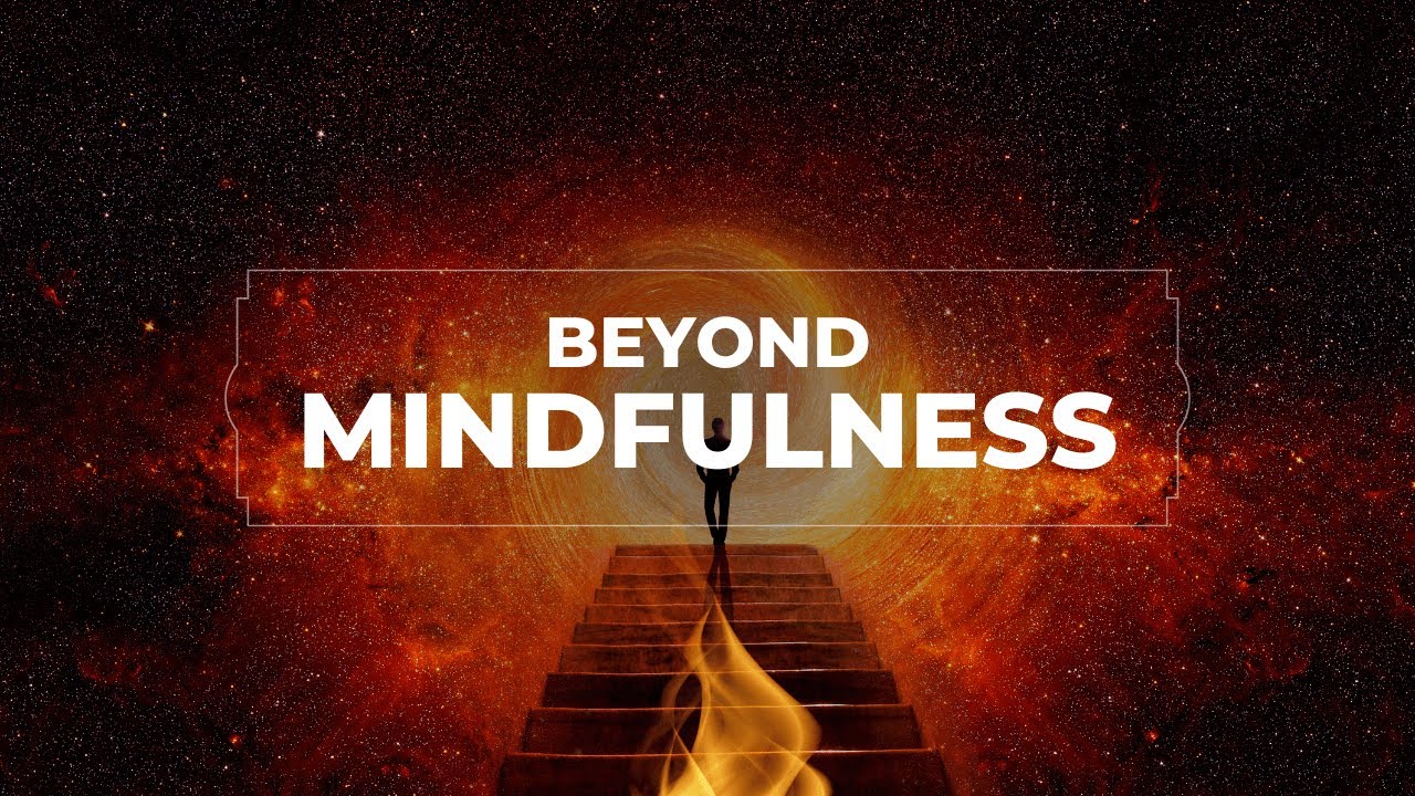 Beyond Mindfulness - YouTube