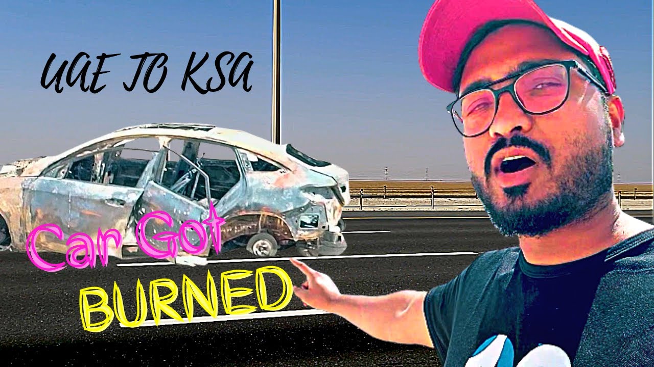 🇦🇪 UAE Day 11 | Car Got Burned | United Arab Emirates To Saudi Arabia ...
