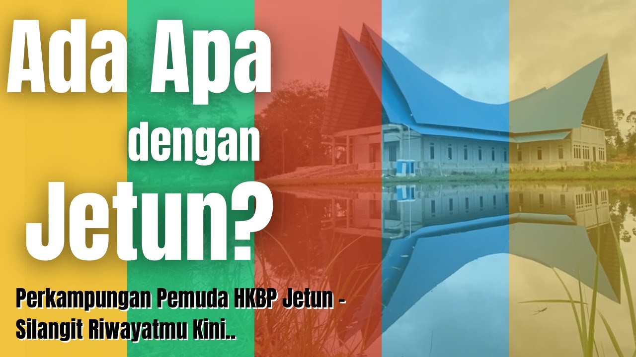 Ada Apa dengan Jetun? Perkampungan Pemuda HKBP Jetun - Silangit ...