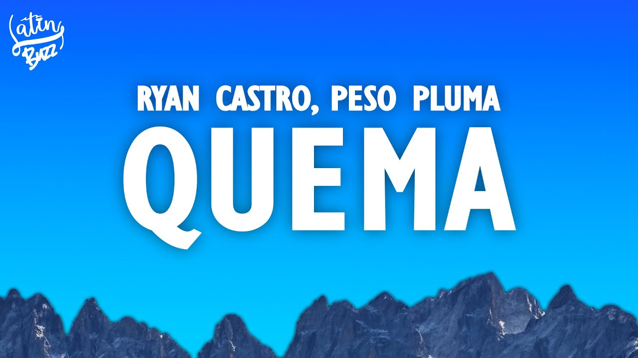 Ryan Castro, Peso Pluma - QUEMA (Letra / Lyrics) - YouTube