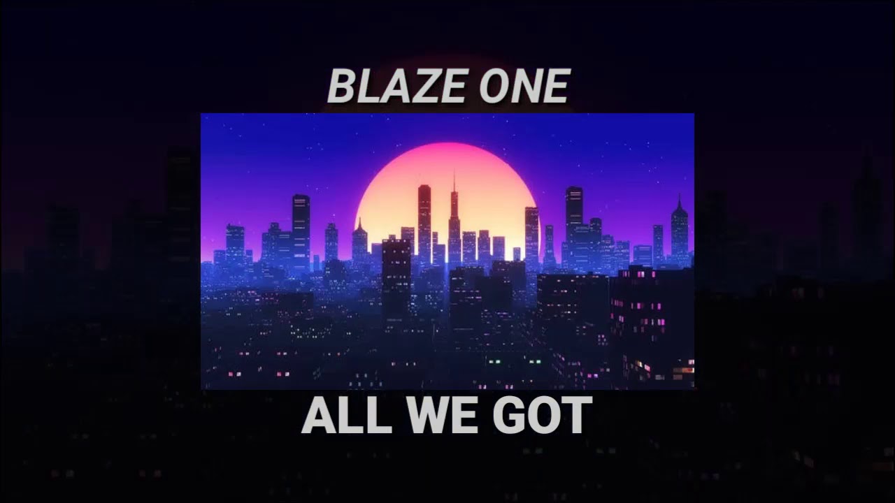 ALL WE GOT - BLAZE ONE - YouTube