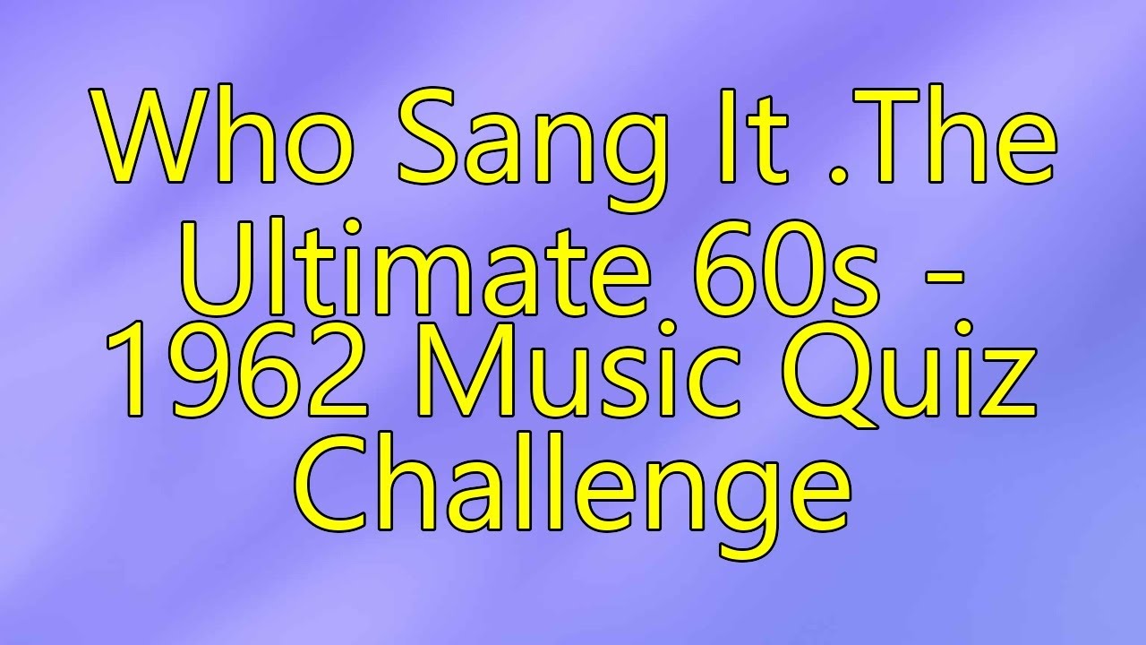 Who Sang It The Ultimate 60s 1962 Music Quiz Challenge - YouTube