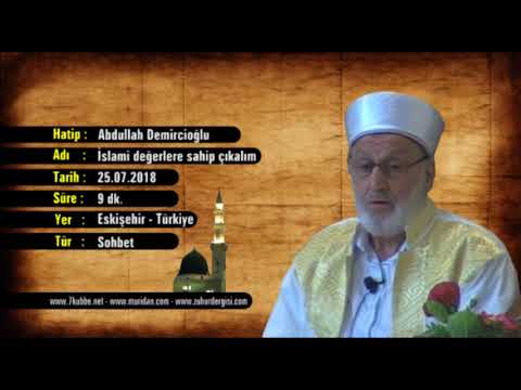 Abdullah Demircioğlu - İslami değerlere sahip çıkalım 25.07.2018