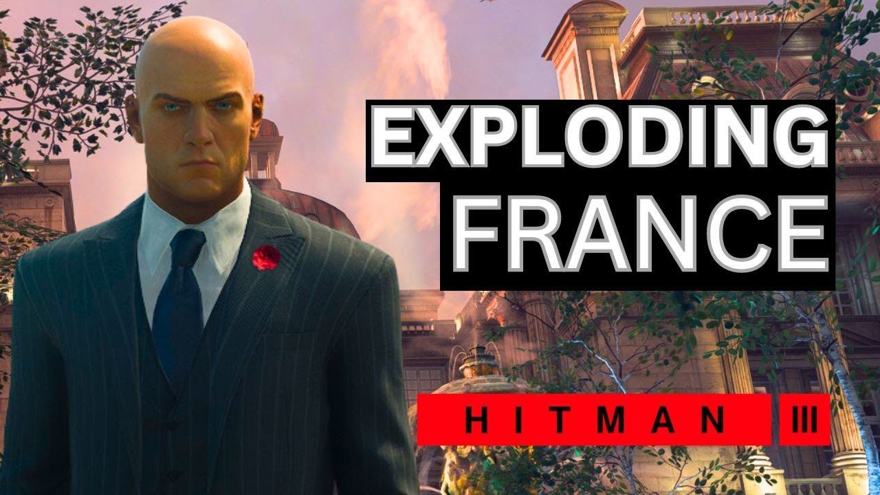 EXPLODING FRANCE IN HITMAN 3 CHAOS MODE - YouTube