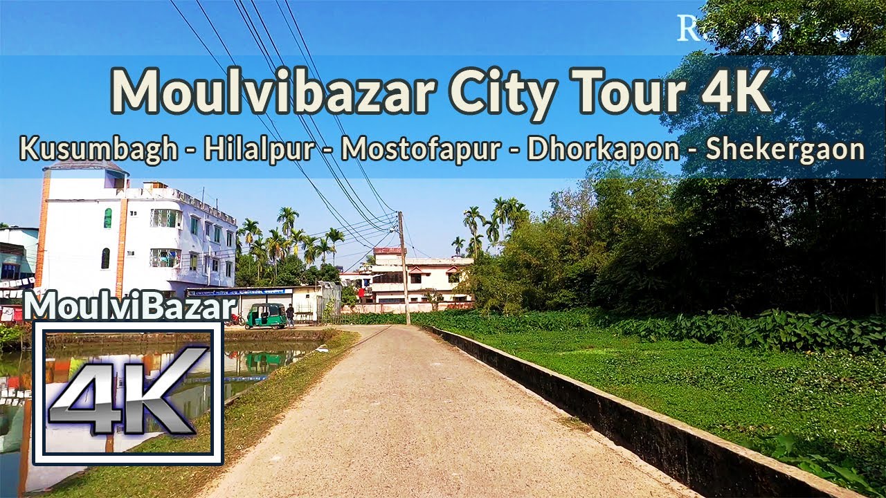 Moulvibazar City Tour 4K | (1) Kusumbagh - Hilalpur - Mostofapur ...