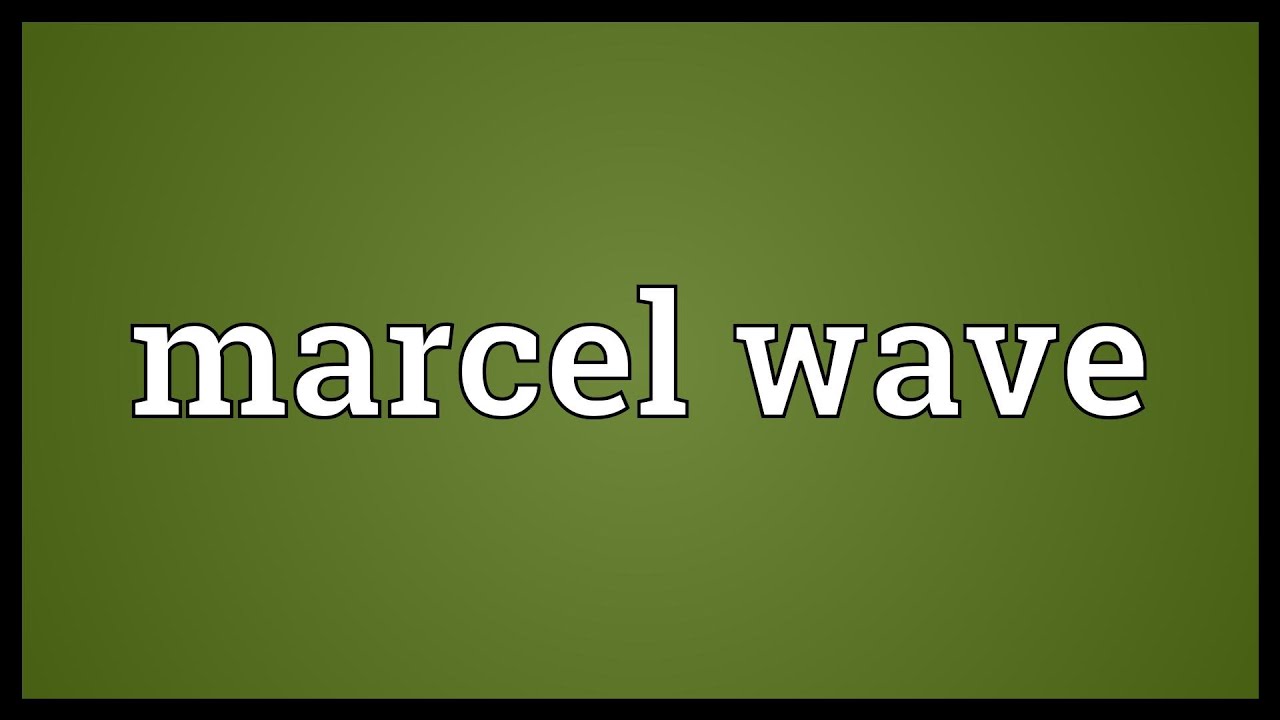 Marcel wave Meaning - YouTube