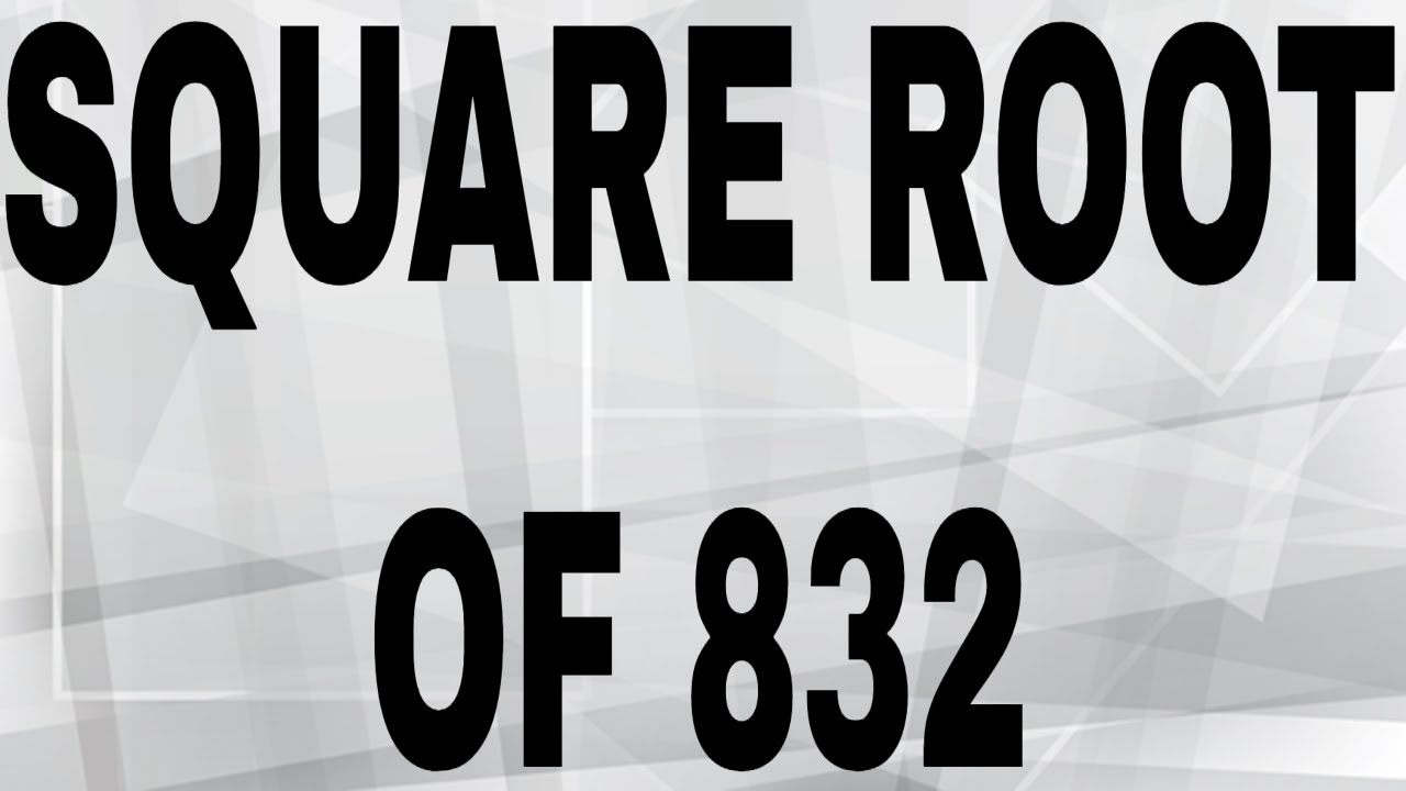 SQUARE ROOT OF 832 YouTube SQUARE ROOT OF 832 YouTube