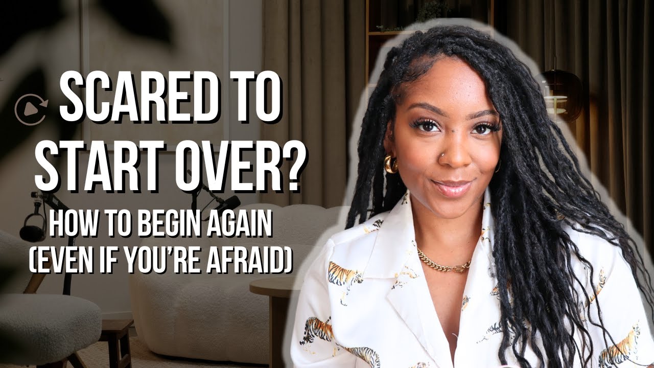 How to Start Over Again (Even If You’re Scared) - YouTube