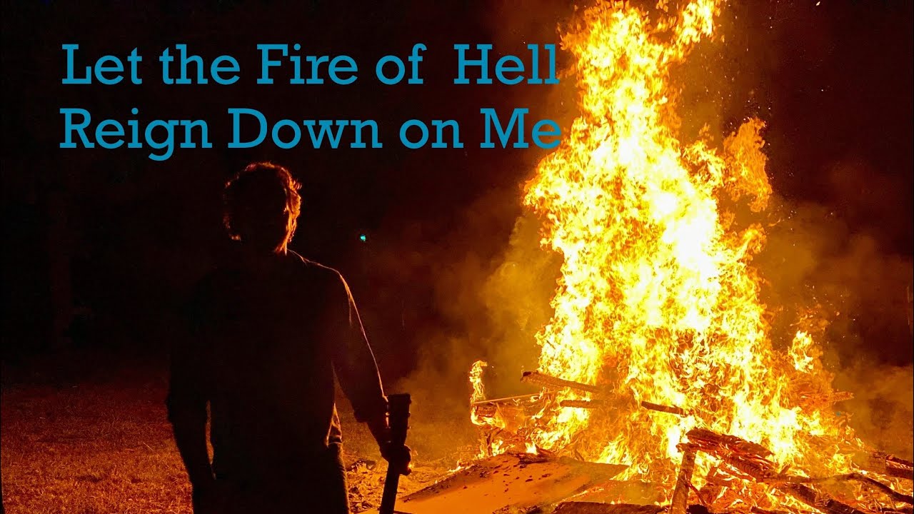 Let the fire of hell reign down on me - YouTube