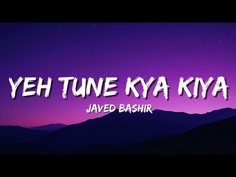 Yeh Tune Kya Kiya (Lyrics) - Javed Bashir