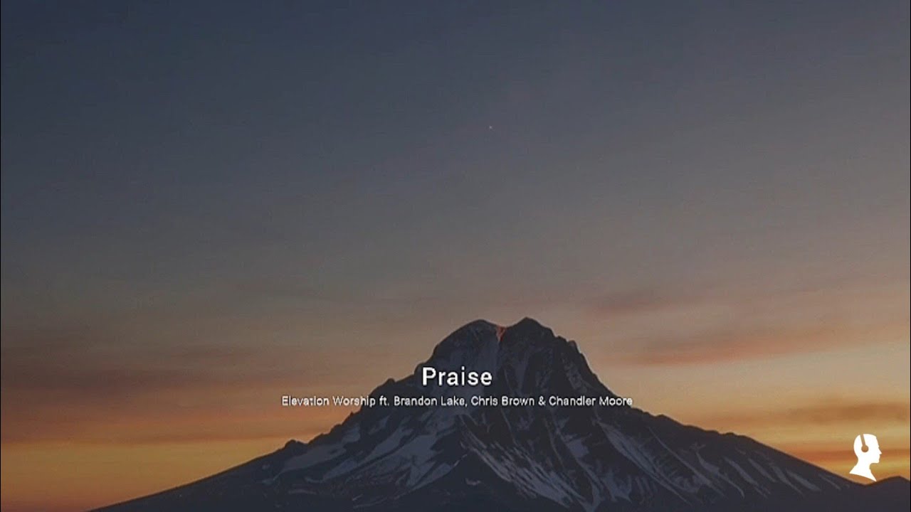 Elevation Worship - Praise ft. Brandon Lake, Chris Brown, Chandler ...