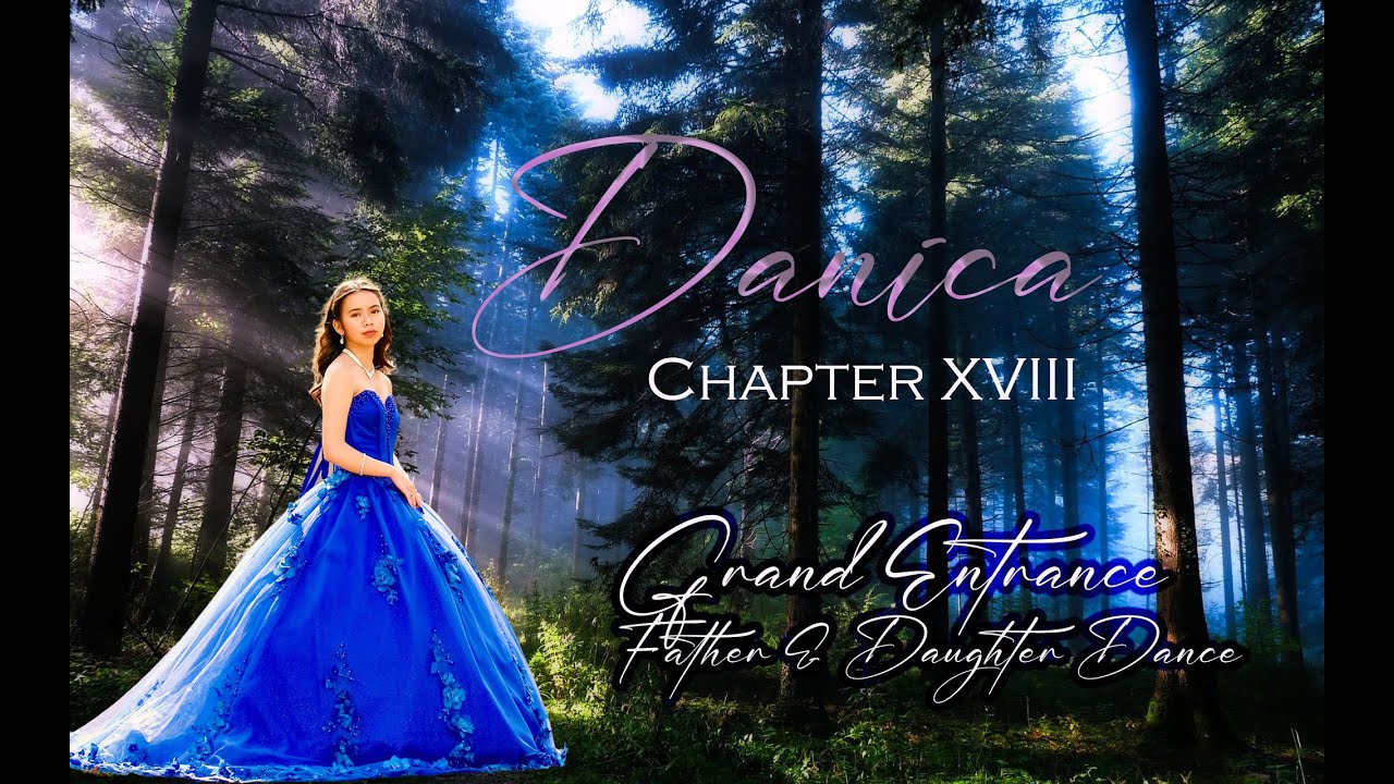 Danica: Chapter XVIII Enchanted Debut - Grand Entrance & Father/Daughter Dance - YouTube