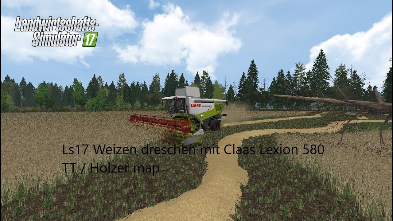 Ls17 Holzer Map / Weizen Dreschen / Claas Lexion 580 TT - YouTube