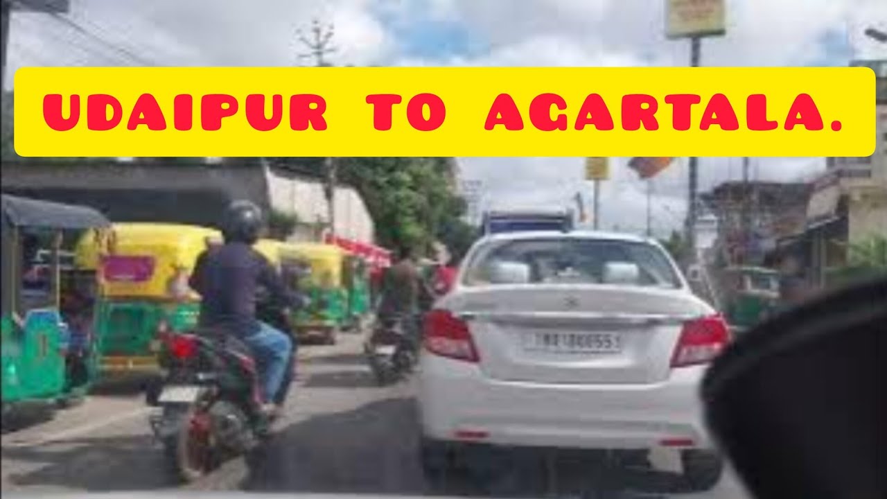 UDAIPUR TO AGARTALA. AGARTALA KHOB VALO CITY. WELCOME TO AGARTALA ...