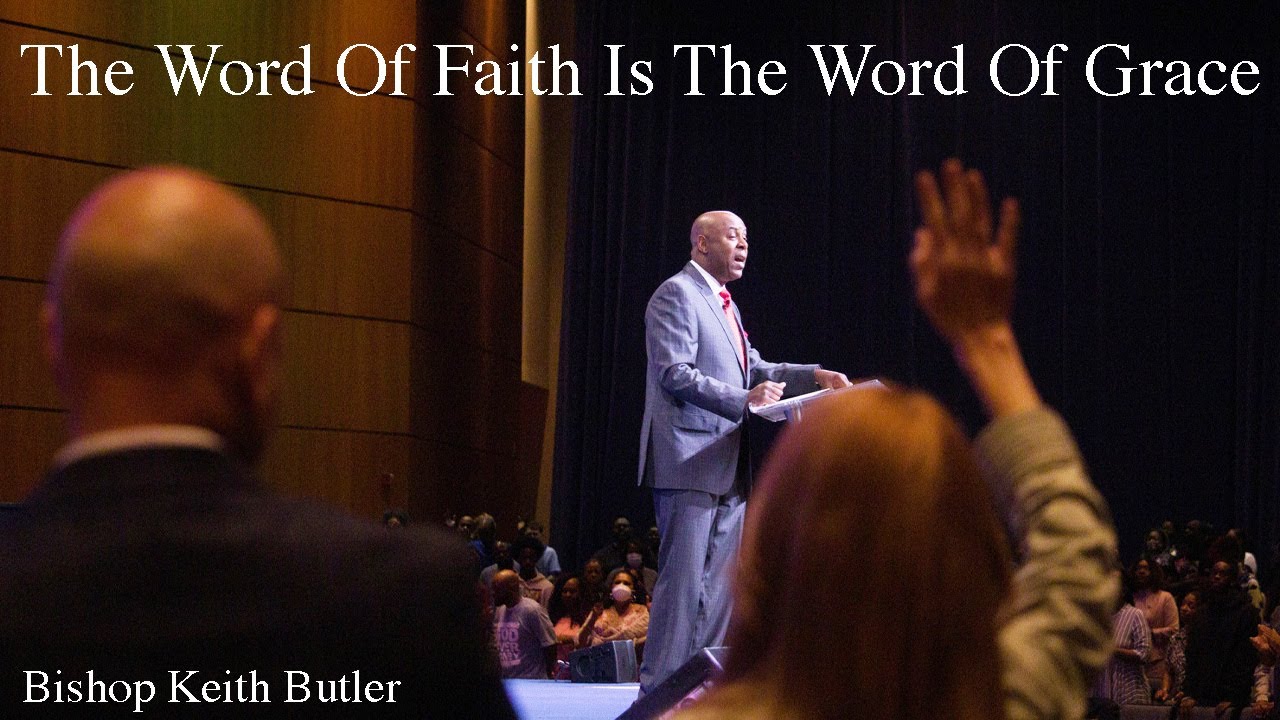 The Word Of Faith Is The Word Of Grace | Bishop Keith Butler | August ...