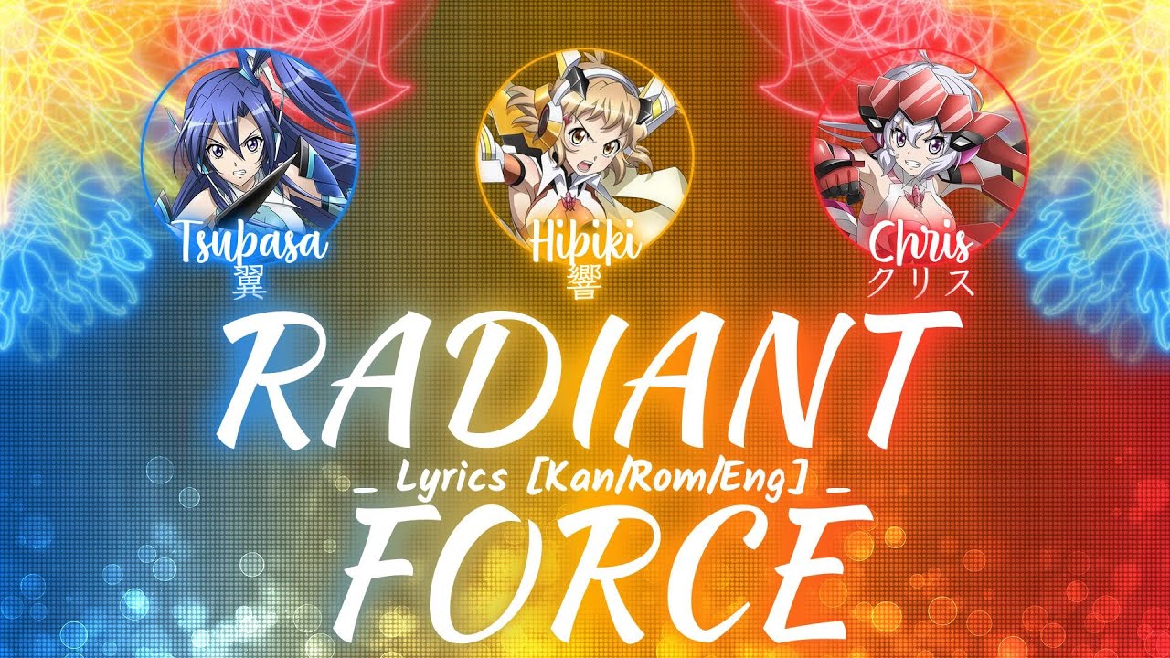 【FULL】『RADIANT FORCE』— Hibiki × Tsubasa × Chris — Lyrics[Kan/Rom/Eng ...