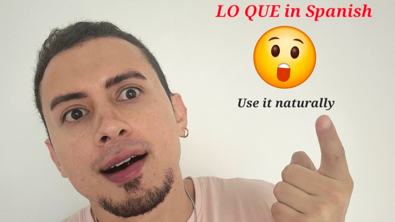 Lo Que : Speak Spanish naturally with this phrase - YouTube