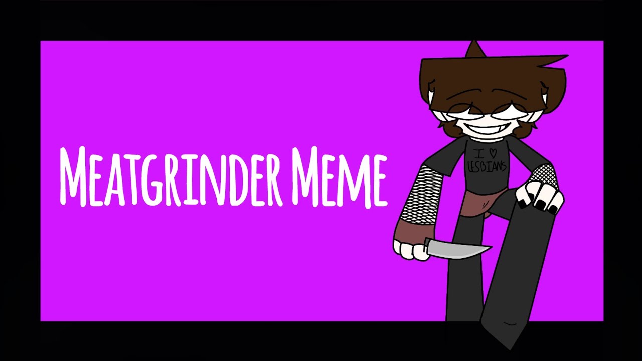 Meat Grinder Meme | FW! - YouTube