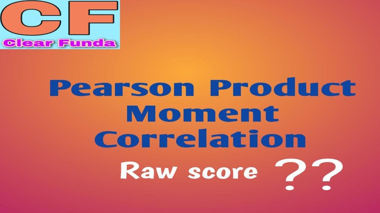 Pearson Product Moment Correlation Coefficient: calculated by raw ...
