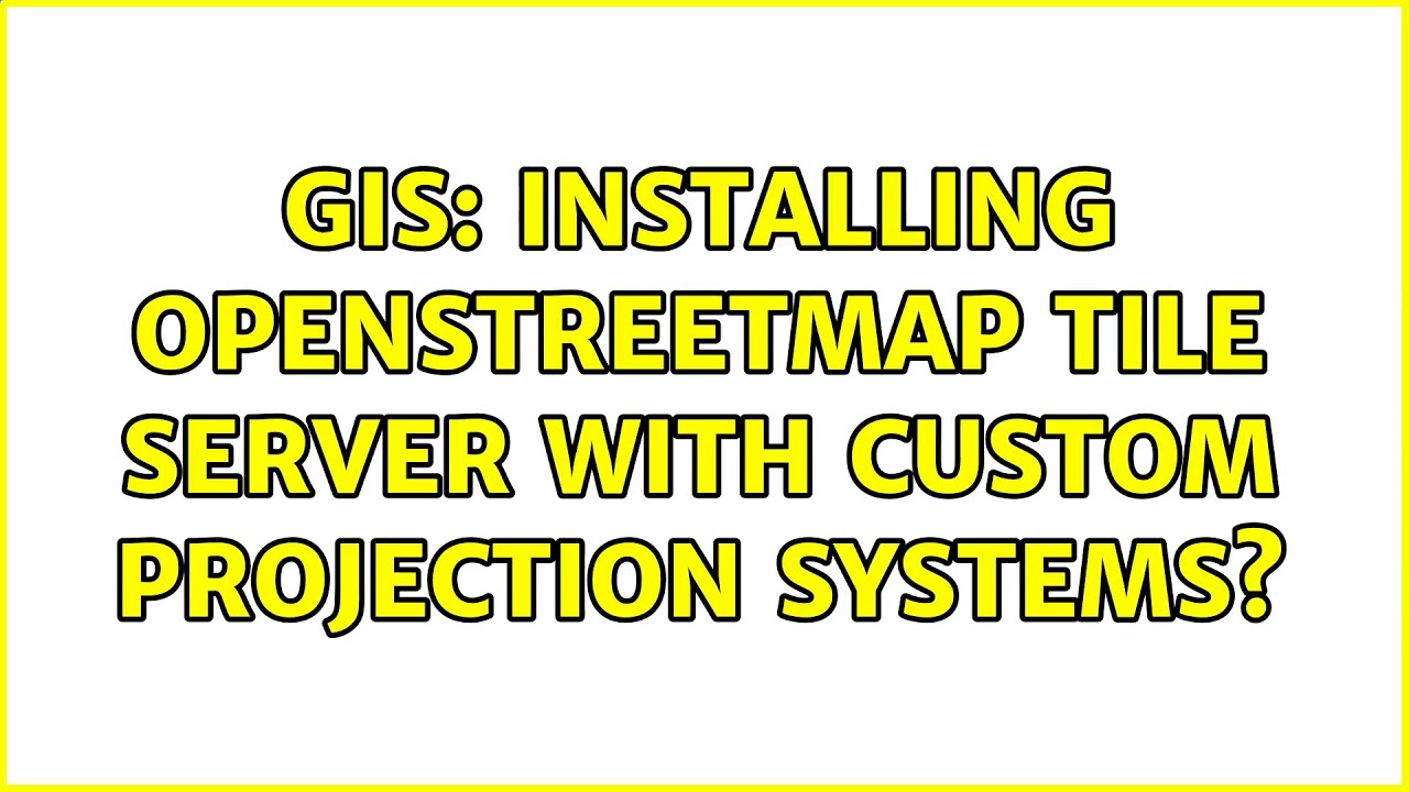 GIS: Installing OpenStreetMap Tile Server with Custom Projection ...