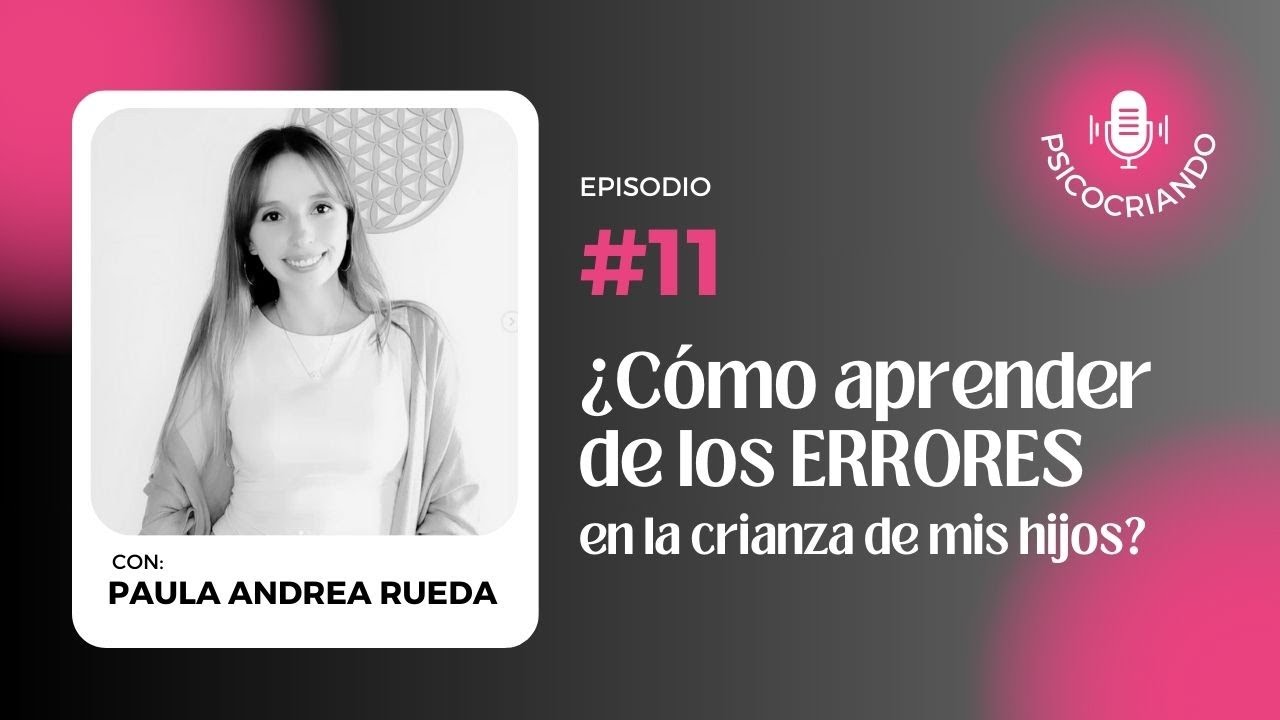 🎤 ¿Cómo aprender de los ERRORES en la crianza de mis hijos? con Paula ...
