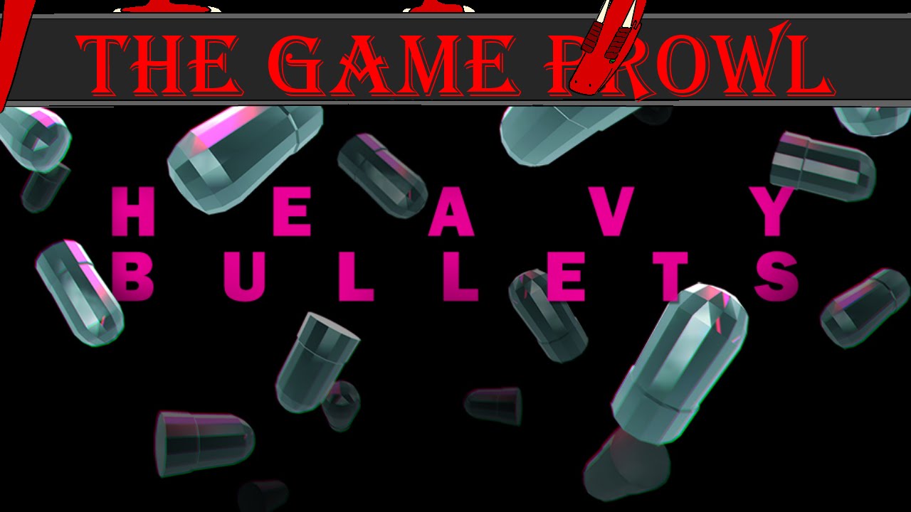 The Game Prowl: Heavy Bullets - YouTube