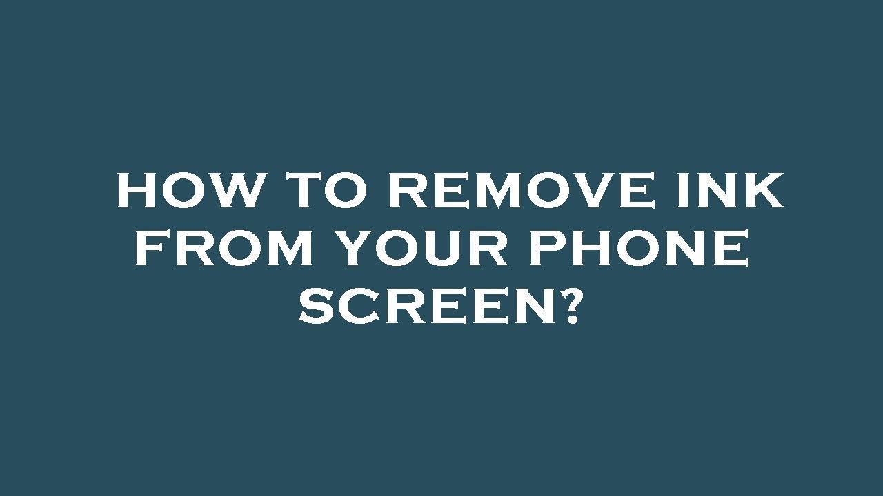 How to remove ink from your phone screen? - YouTube