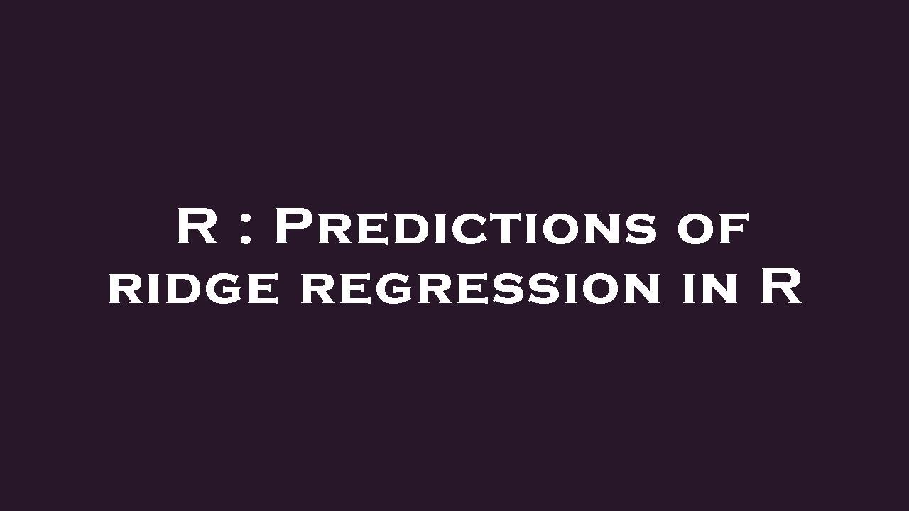 R : Predictions of ridge regression in R - YouTube