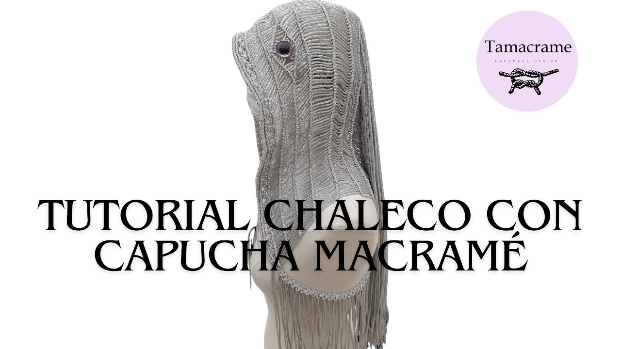 ÚNICO TUTORIAL CHALECO CON CAPUCHA MACRAMÉ - YouTube