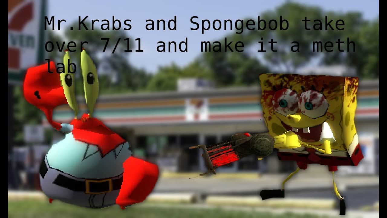 Mr.Krabs and Spongebob take over 7/11 and make it a meth lab (lmao ...