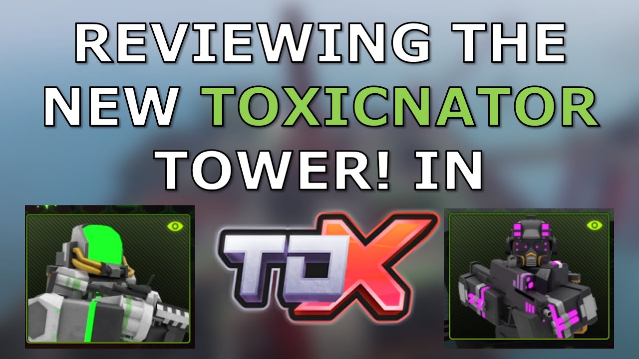 (TDX) OP? REVIEWING THE NEW TOXICNATOR TOWER IN TOWER DEFENSE X ...
