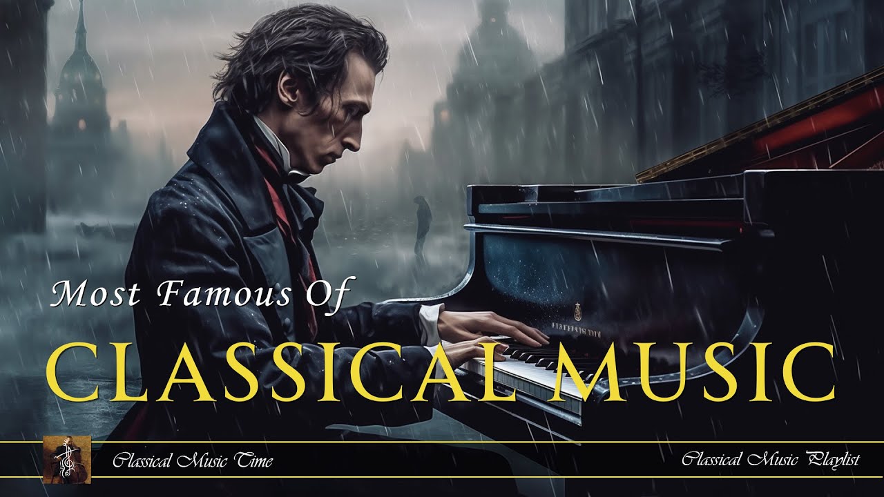 Most Famous Of Classical Music | Chopin | Beethoven | Mozart | Bach ...