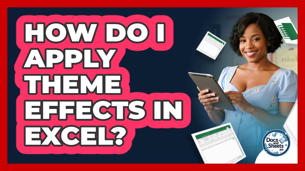 How Do I Apply Theme Effects In Excel? - Docs and Sheets Pro - YouTube