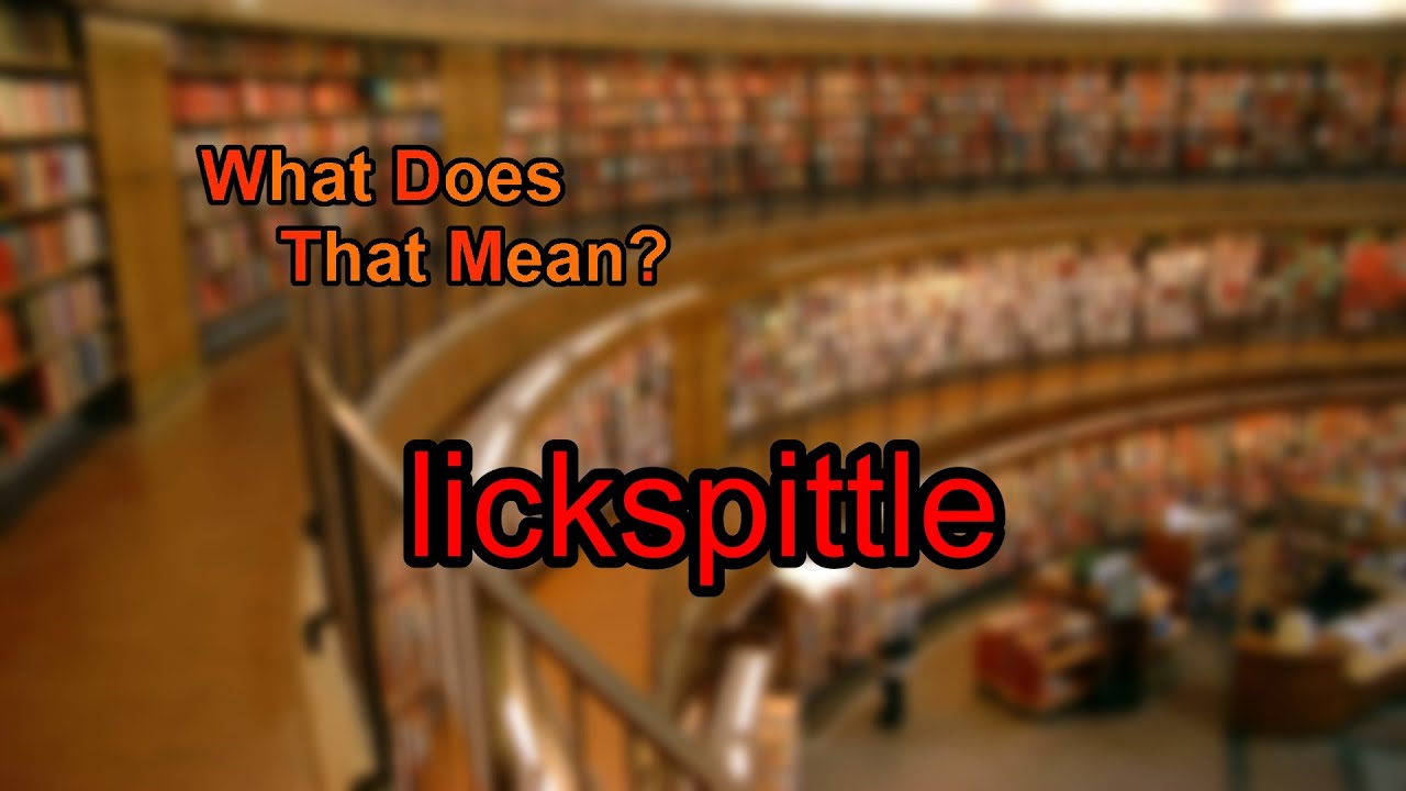 What does lickspittle mean? - YouTube