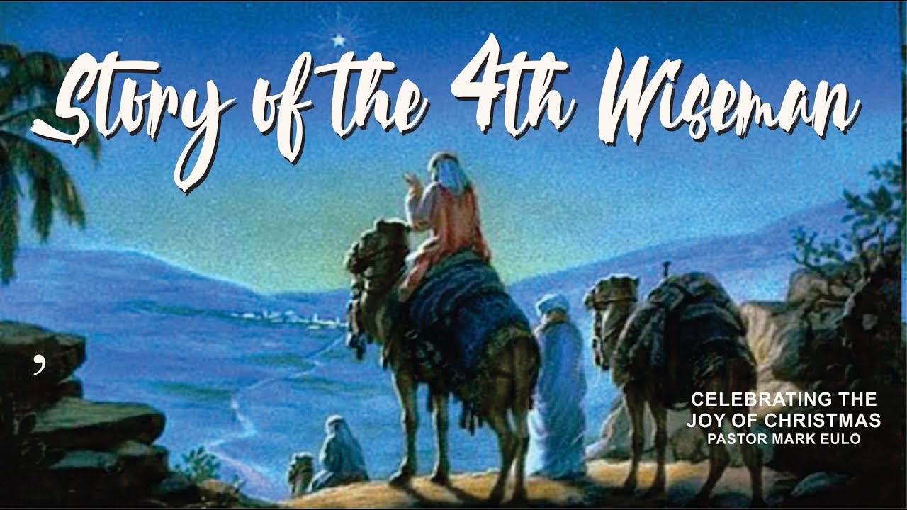 The Fourth Wise Man -- Christmas Eve message from Pastor Mark Eulo ...