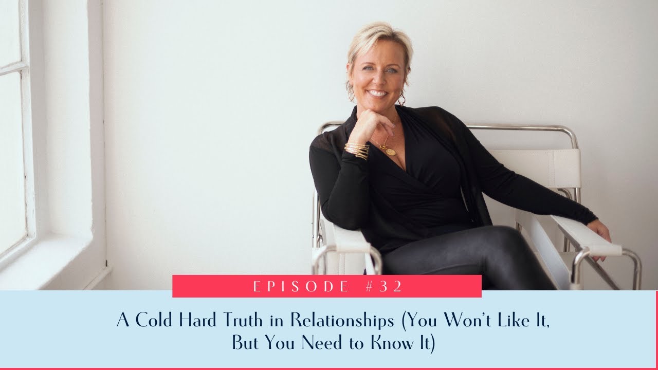 32: A Cold Hard Truth in Relationships (You Won’t Like It, But You Need ...