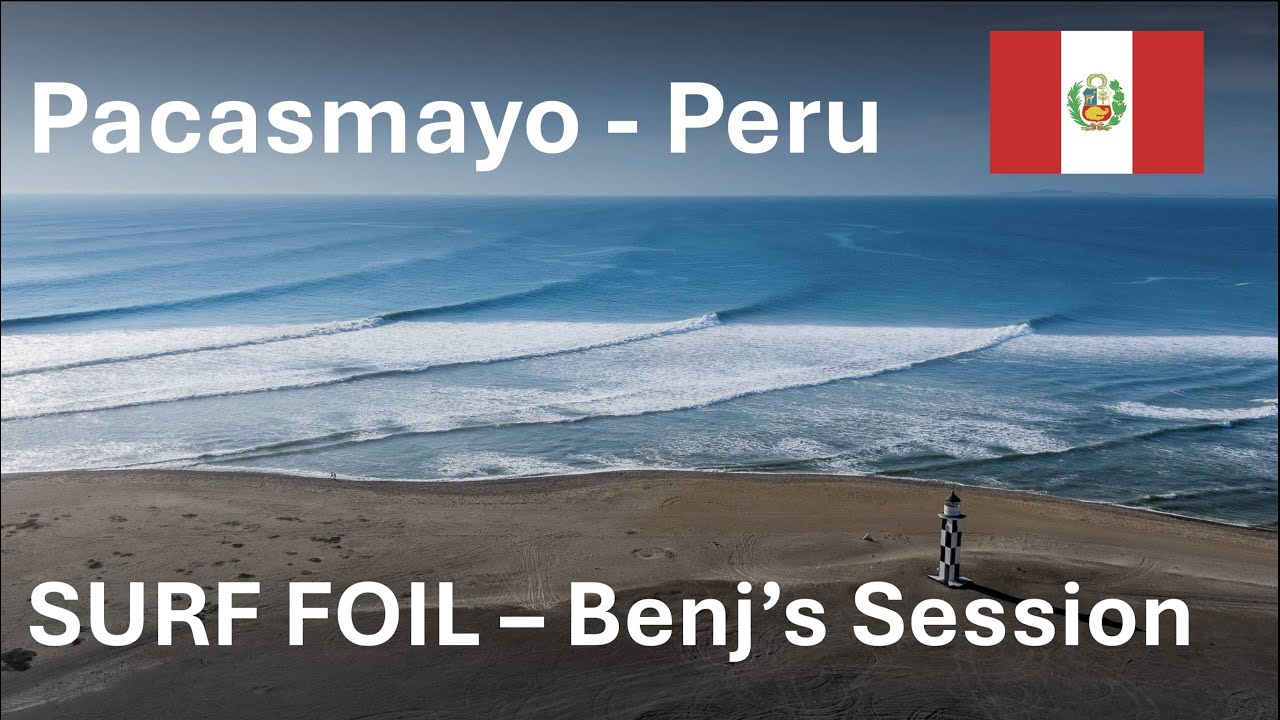 Surf Foil in Pacasmayo Peru - Benj’s Session - YouTube