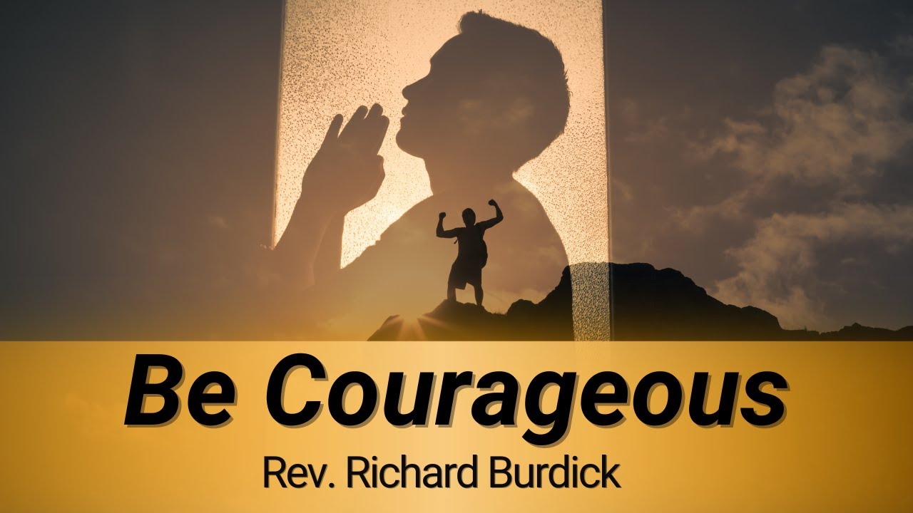 Be Courageous - Rev. Richard Burdick - YouTube