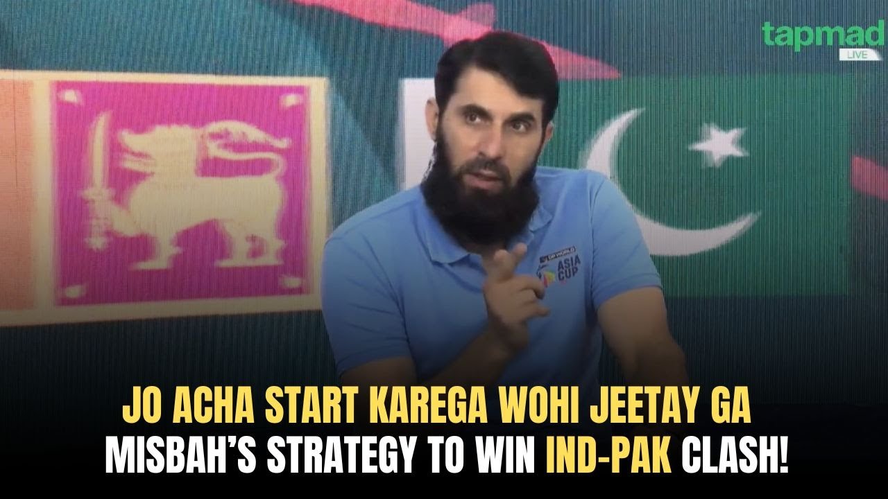 Jo Acha Start Karega Wohi Jeetay Ga | Misbah’s strategy to win Ind-Pak ...