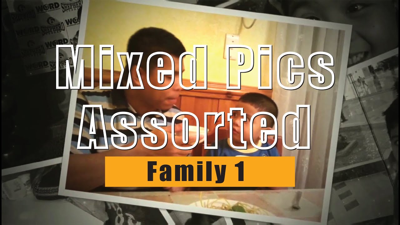 Mixed Pics Assorted Family 1 - YouTube