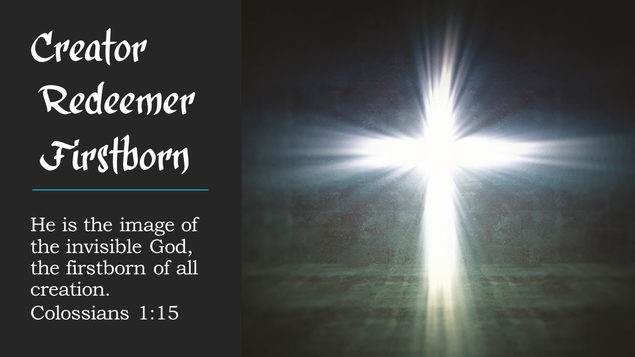 Creator, Redeemer, Firstborn - Colossians 1:15 - YouTube